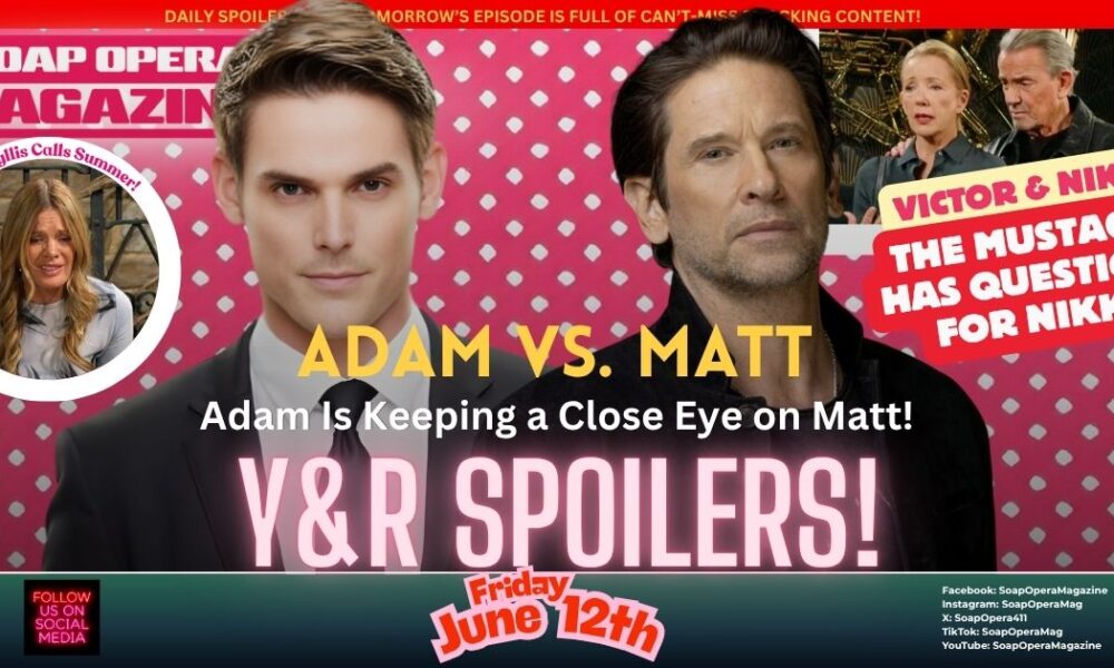 YOUNG AND THE RESTLESS SPOILERS - FRIDAY, JUNE 12: Adam Newman Keeps ...
